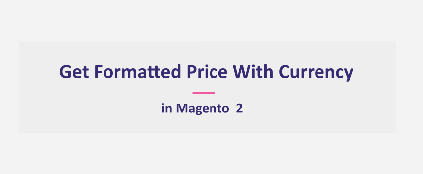 Magento 2 Get Formatted Price With Currency Ultimate Guide Ulmod